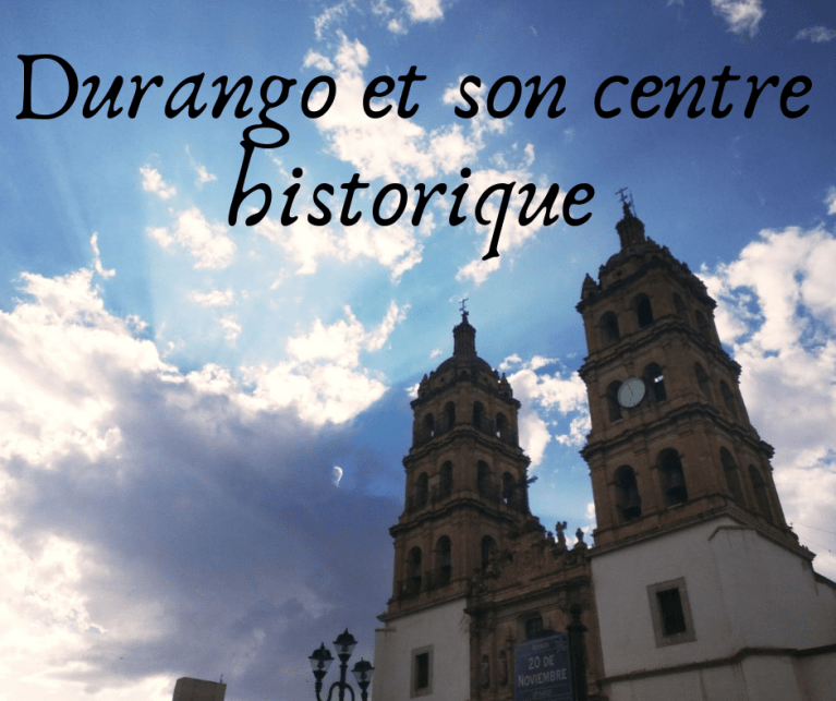 Que faire à Durango au Mexique – Chroniques du nouveau monde